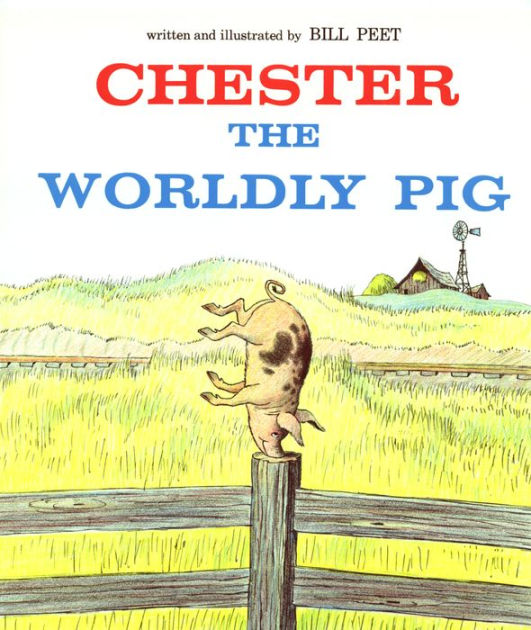 Chester the Worldly Pig by Bill Peet, Paperback | Barnes & Noble®
