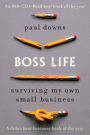 Boss Life: Surviving My Own Small Business by Paul Downs, Paperback ...