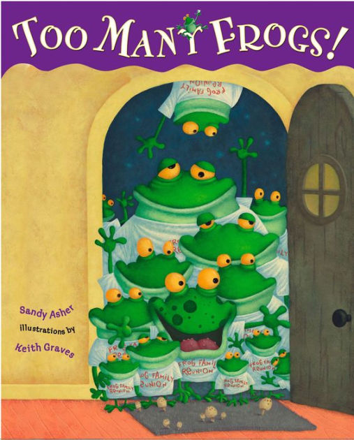 Too Many Frogs by Sandy Asher, Keith Graves, Hardcover | Barnes & Noble®