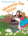 Mommies Say Shhh! by Patricia Polacco, Board Book | Barnes & Noble®