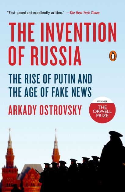 The Invention of Russia: The Rise of Putin and the Age of Fake News by ...