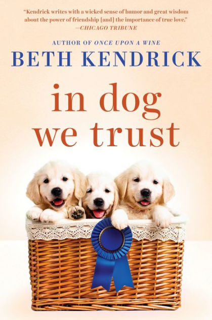 In Dog We Trust by Beth Kendrick, Paperback | Barnes & Noble®