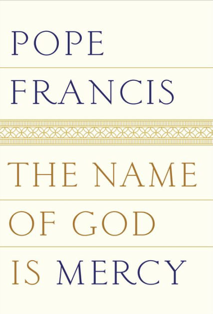 The Name of God Is Mercy by Pope Francis, Hardcover | Barnes & Noble®