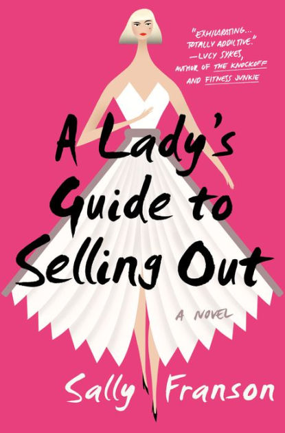 A Lady's Guide to Selling Out: A Novel by Sally Franson, Hardcover ...