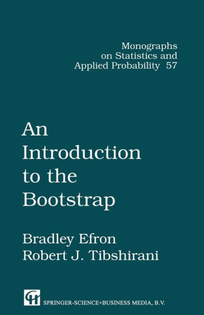 An Introduction to the Bootstrap by Bradley Efron, R.J. Tibshirani ...