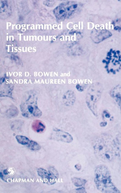 Programmed Cell Death in Tumours and Tissues / Edition 1 by I.D. Bowen ...