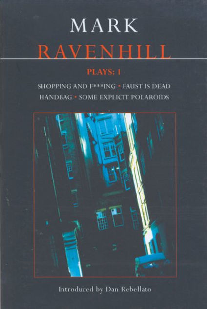 Ravenhill Plays: 1: Shopping and F***ing; Faust is Dead; Handbag; Some ...