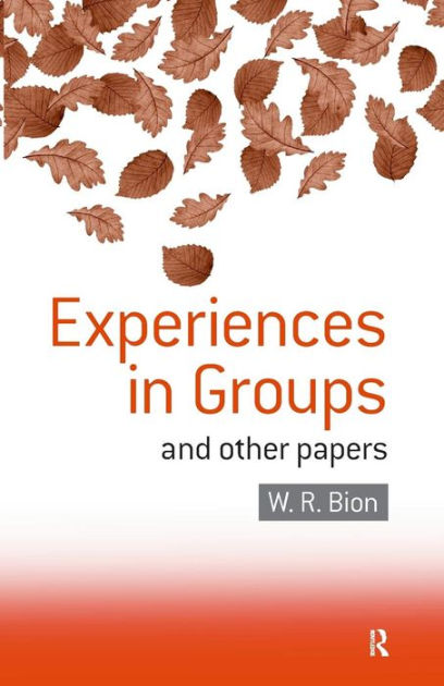 Experiences in Groups: and Other Papers / Edition 1 by W.R. Bion ...