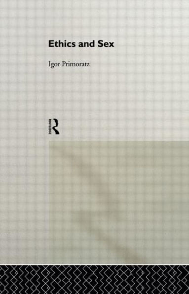 Ethics and Sex / Edition 1 by Igor Primoratz | 9780415093347 ...