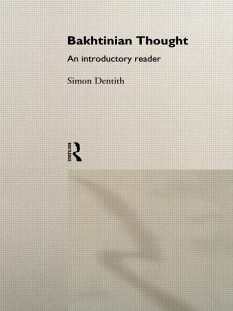 Bakhtinian Thought: An Introductory Reader / Edition 1 by Simon Dentith ...