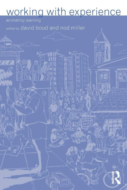 Working with Experience: Animating Learning / Edition 1 by David Boud ...