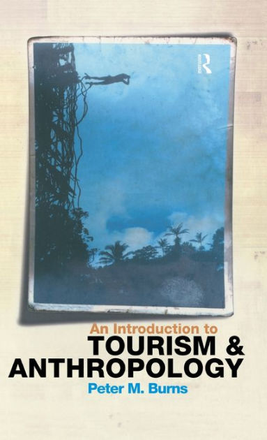 An Introduction to Tourism and Anthropology / Edition 1 by Peter Burns ...