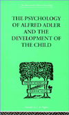The Psychology Of Alfred Adler: and the Development of the Child ...