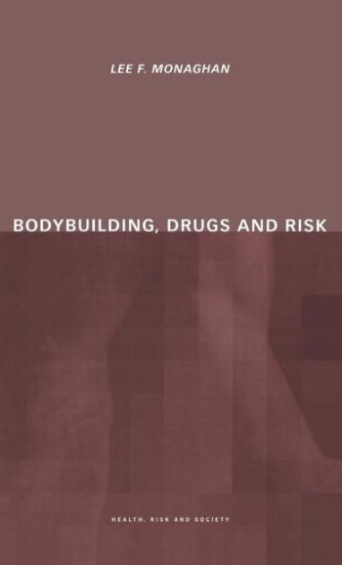 Bodybuilding, Drugs and Risk / Edition 1 by Lee Monaghan ...