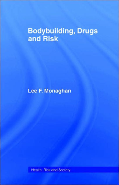 Bodybuilding, Drugs and Risk by Lee Monaghan, Paperback | Barnes & Noble®