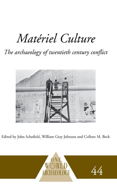 Matériel Culture: The Archaeology of Twentieth-Century Conflict ...