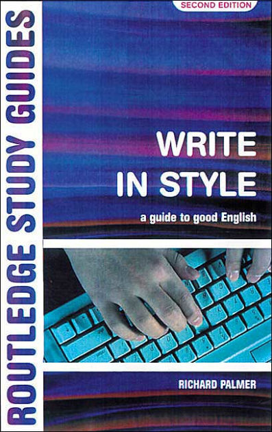 Write in Style: A guide to good English / Edition 2 by Richard Palmer ...