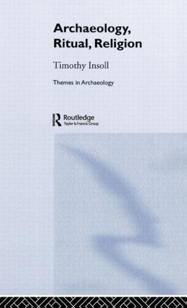 Archaeology, Ritual, Religion / Edition 1 by Timothy Insoll ...