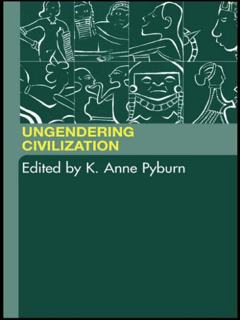 Ungendering Civilization / Edition 1 by K. Anne Pyburn | 9780415260589 ...