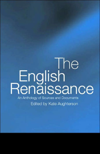 The English Renaissance: An Anthology of Sources and Documents ...