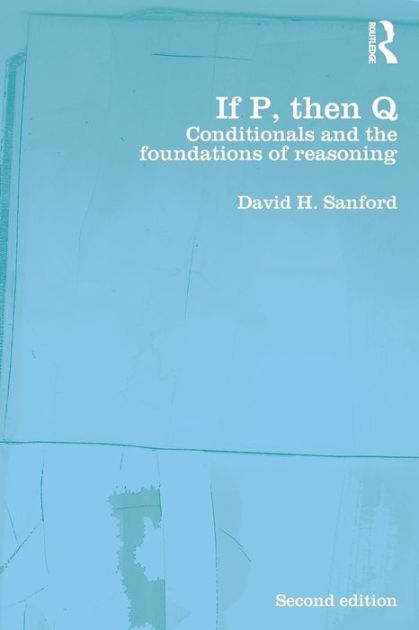 If P, Then Q: Conditionals and the Foundations of Reasoning by David ...