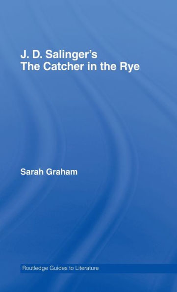 J.D. Salinger's The Catcher in the Rye: A Routledge Study Guide by ...