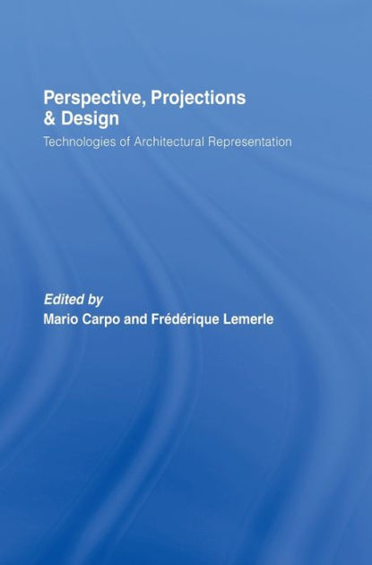 Perspective, Projections and Design: Technologies of Architectural ...
