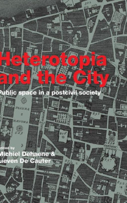 Heterotopia and the City: Public Space in a Postcivil Society / Edition ...