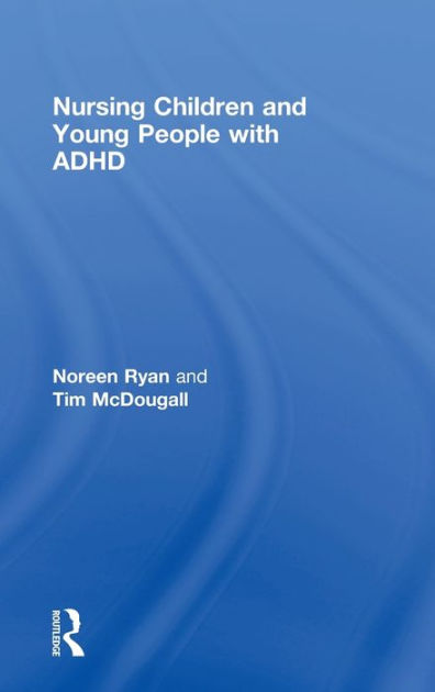 Nursing Children and Young People with ADHD by Noreen Ryan, Tim ...