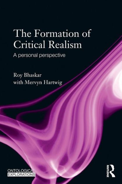 The Formation of Critical Realism: A Personal Perspective by Roy ...