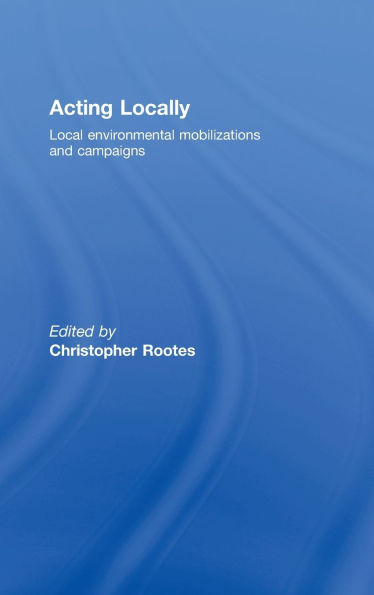 Acting Locally: Local Environmental Mobilizations and Campaigns by ...