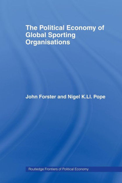 The Political Economy of Global Sports Organisations by John Forster ...