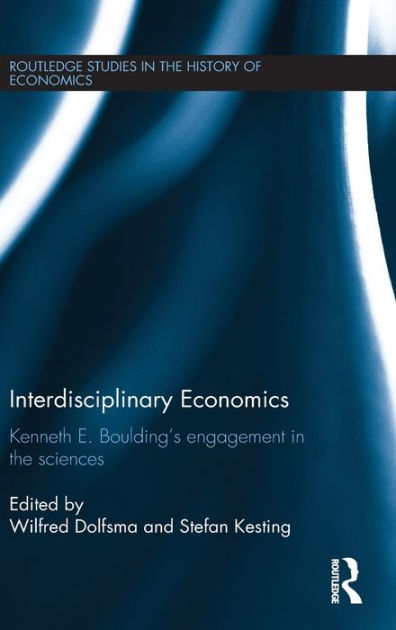 Interdisciplinary Economics: Kenneth E. Boulding's Engagement in the ...