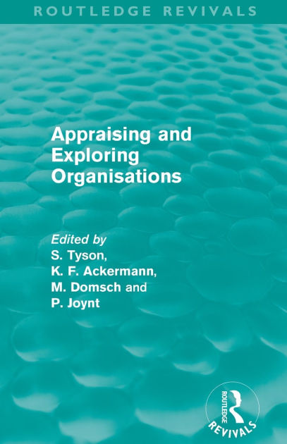 Appraising and Exploring Organisations (Routledge Revivals) by Shaun ...