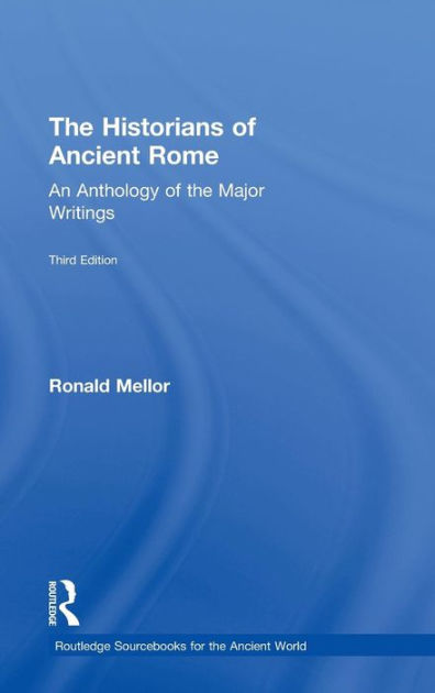 The Historians of Ancient Rome: An Anthology of the Major Writings by ...