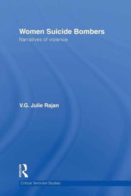 Women Suicide Bombers: Narratives of Violence / Edition 1 by V.G. Julie ...