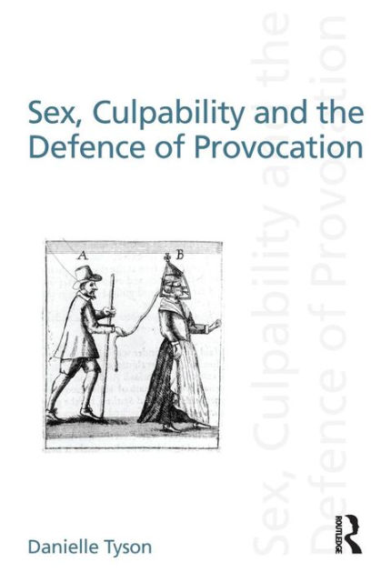 Sex, Culpability and the Defence of Provocation / Edition 1 by Danielle ...