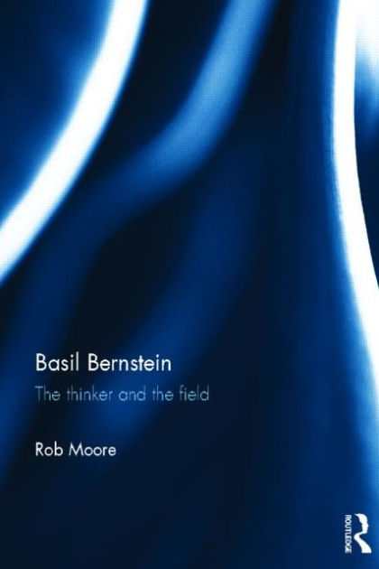 Basil Bernstein: The thinker and the field by Rob Moore, Paperback ...