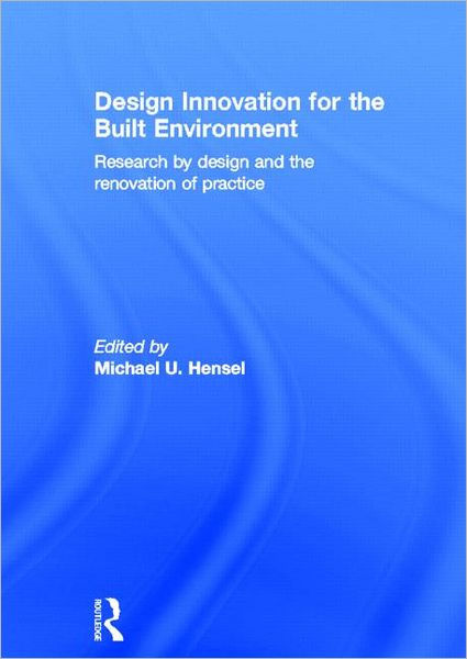 Design Innovation for the Built Environment: Research by Design and the ...