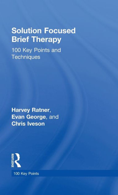 Solution Focused Brief Therapy: 100 Key Points and Techniques by Harvey ...