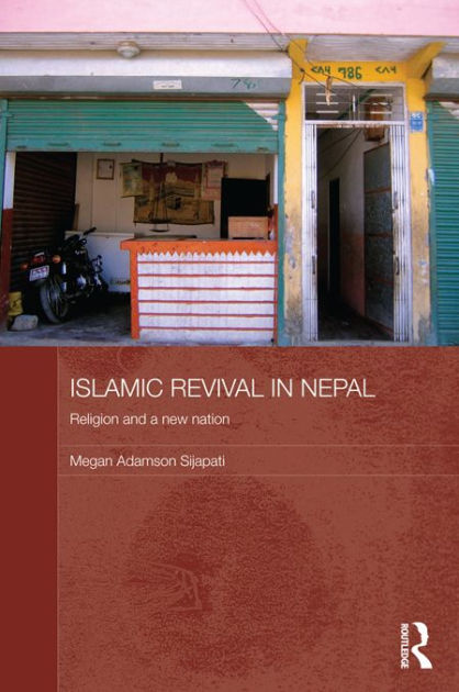 Islamic Revival in Nepal: Religion and a New Nation by Megan Adamson ...