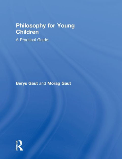 Philosophy for Young Children: A Practical Guide / Edition 1 by Berys ...
