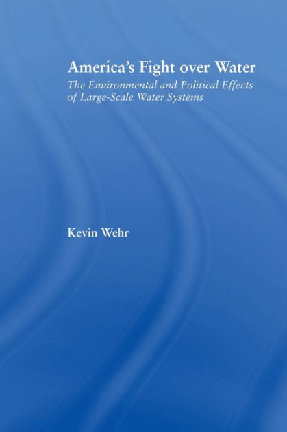 America's Fight Over Water: The Environmental and Political Effects of ...
