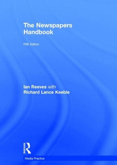 The Newspapers Handbook / Edition 5 by Richard Keeble, Ian Reeves ...