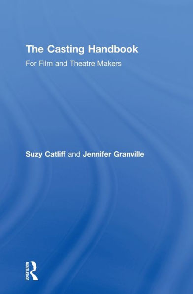 The Casting Handbook: For Film and Theatre Makers by Suzy Catliff ...