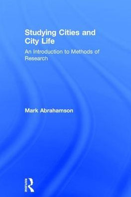 Studying Cities and City Life: An Introduction to Methods of Research ...