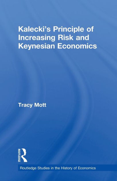 Kalecki's Principle of Increasing Risk and Keynesian Economics by Tracy ...