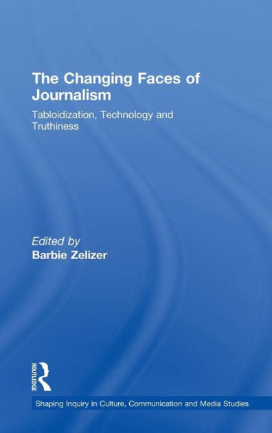 The Changing Faces of Journalism: Tabloidization, Technology and ...