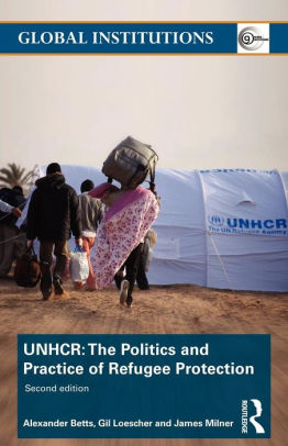 The United Nations High Commissioner for Refugees (UNHCR): The Politics ...