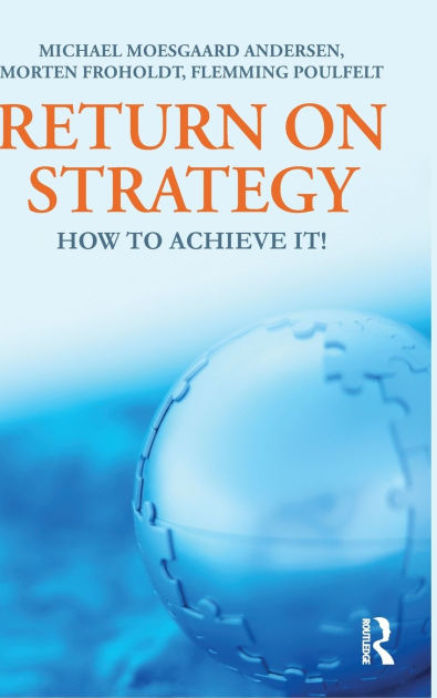 Return on Strategy: How to Achieve it! by Michael Moesgaard, Morten ...